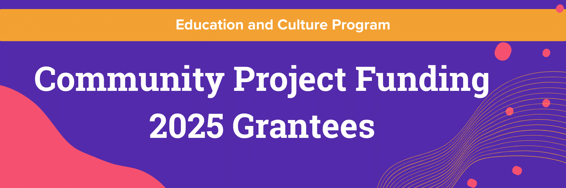 Congratulations to our 2025 Education and Culture Community Project ...